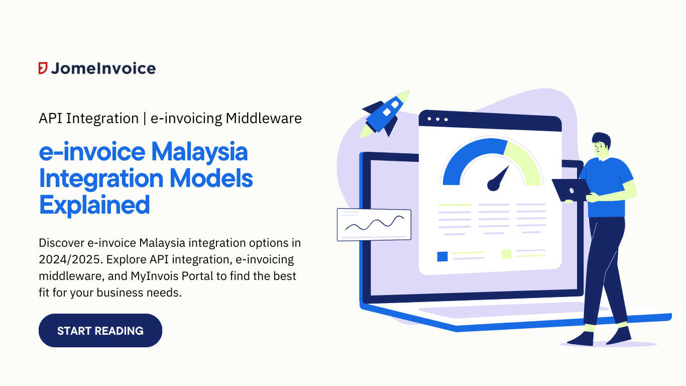 2024/2025 e-Invoice Malaysia: Integration Models Explained | JomeInvoice